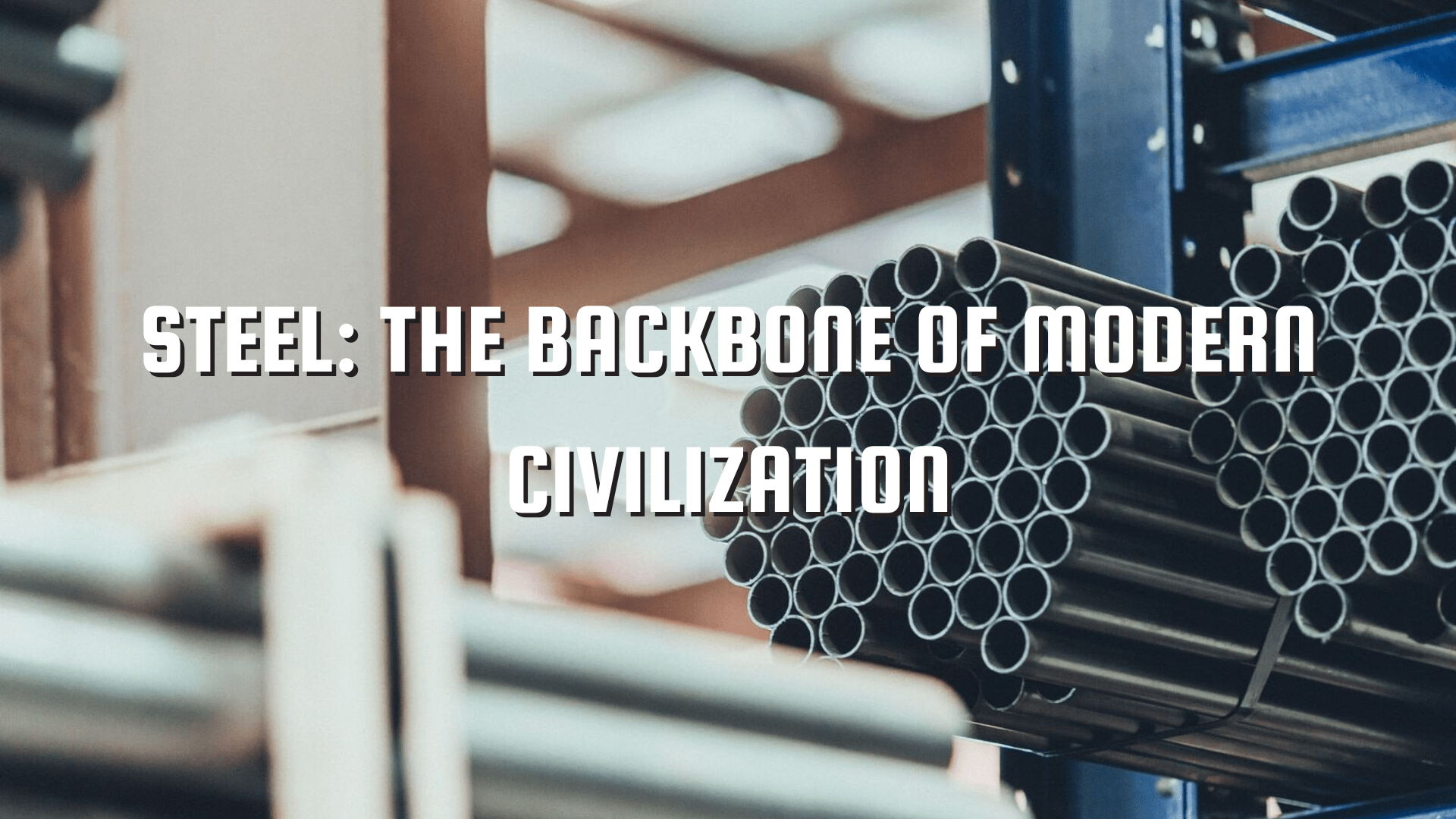 Steel: The Backbone of Modern Civilization - JP Steel